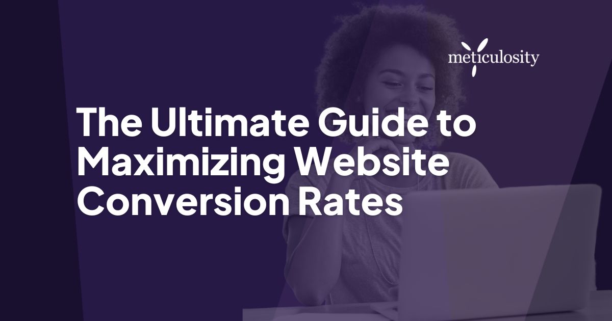 The Ultimate Guide to Maximizing Website Conversion Rates The Ultimate Guide to Maximizing Website Conversion Rates